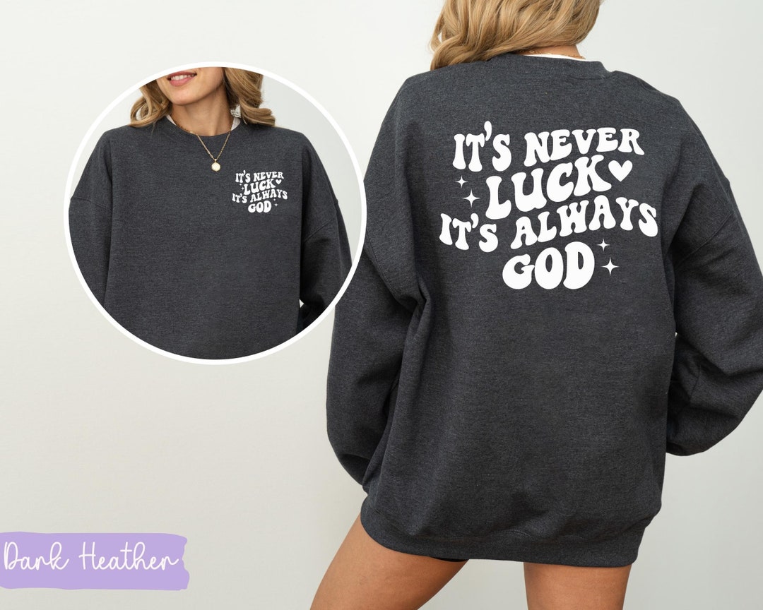 It's Never Luck, Always God Christian Sweatshirt,faith Based Apparel ...