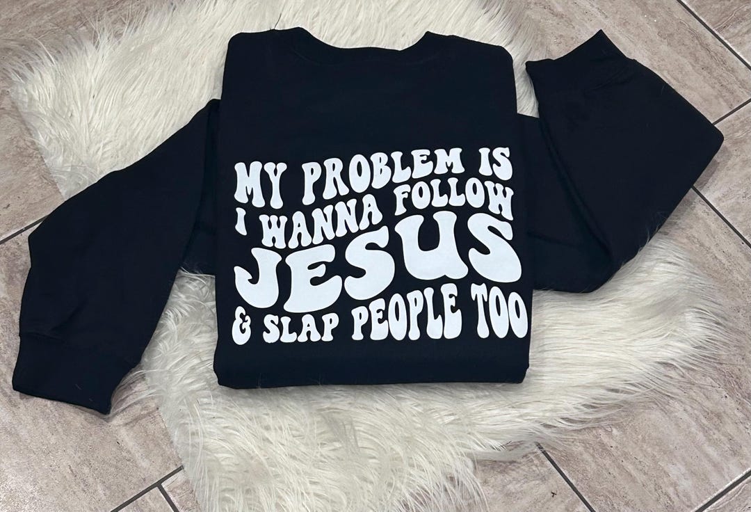 My Problem is I Wanna Follow Jesus and Slap People Too Shirt, Christian ...