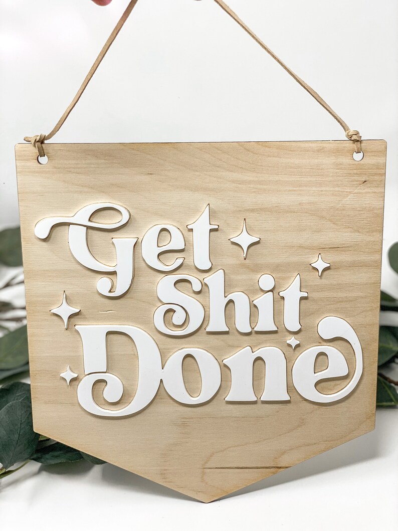 Get Shit Done Hanging Sign on Baltic Birch Wood and Suede Hanger - Etsy