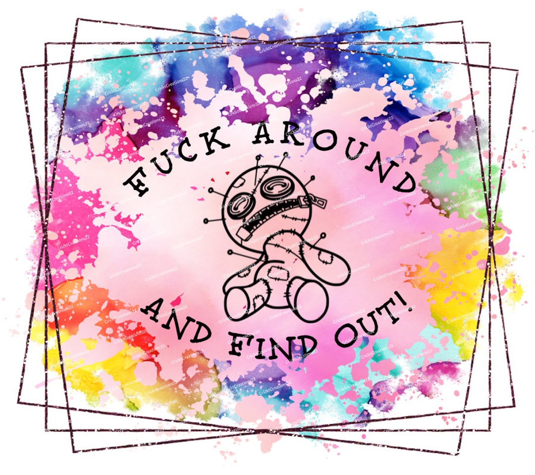F*ck Around and Find Out - Multi Color 20 Oz Digital Download - Etsy