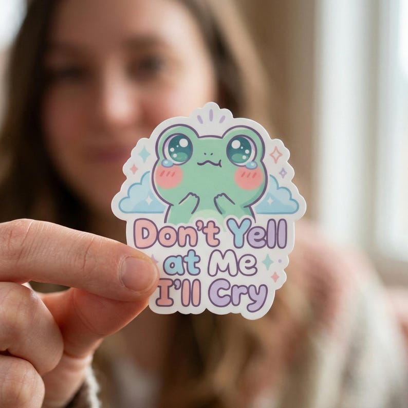 Don't Yell at Me I'll Cry Sticker | Funny Anxiety Sticker | Cute Frog ...