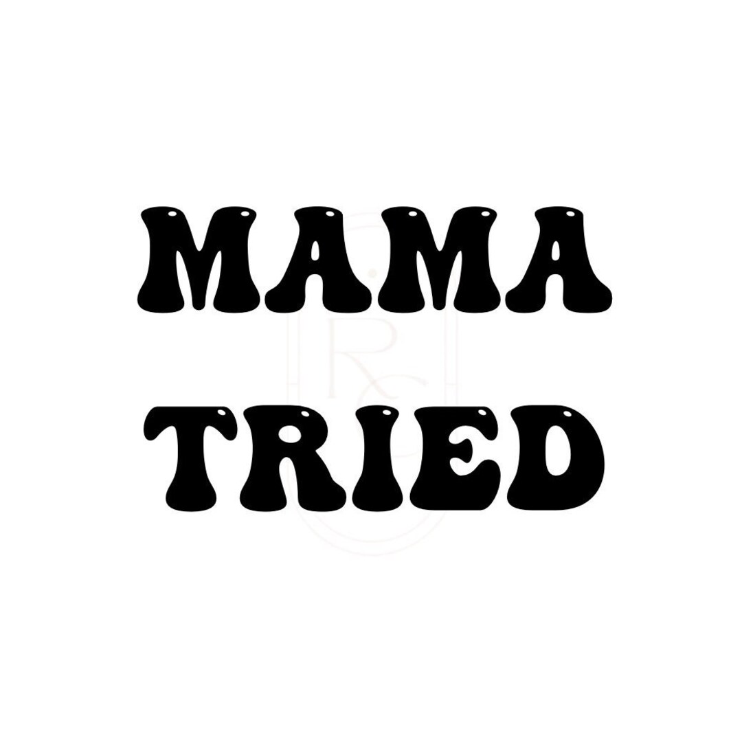 Mama Tried Svg, Digital Download - Etsy