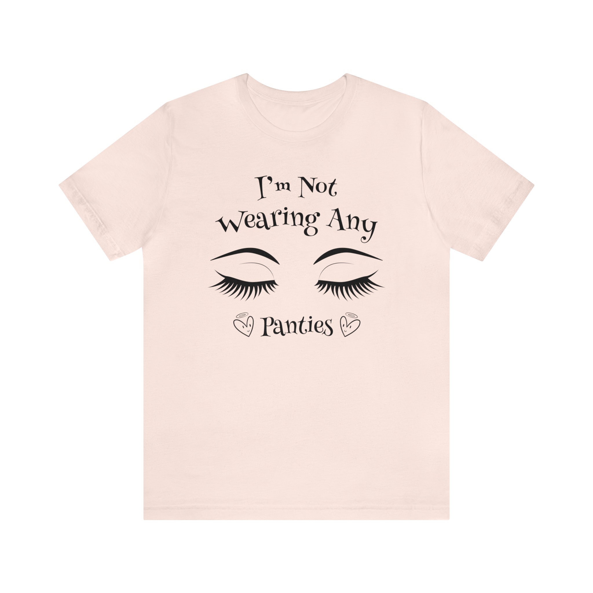 Im Not Wearing Any Panties T Shirt Going Commando Tee Slutty Shirt