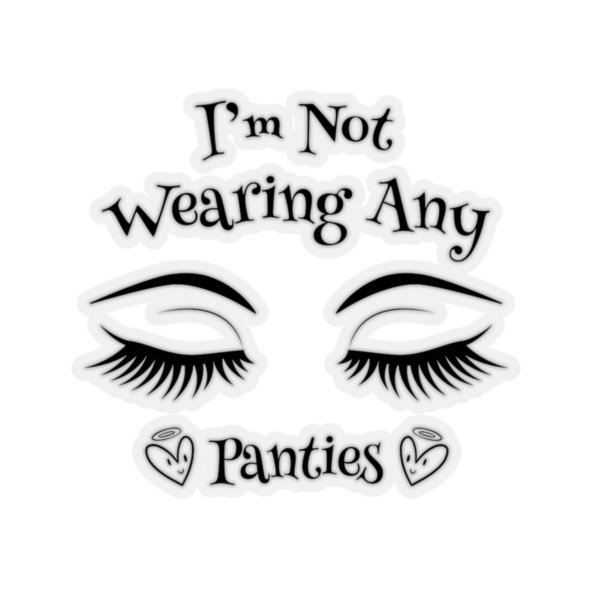 I'm Not Wearing Any Panties Sticker Going Commando Sticker Slutty ...