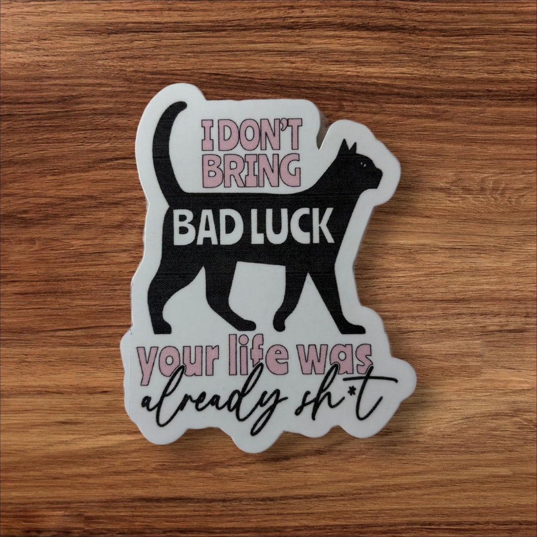 I Don’t Bring Bad Luck Cat Sticker/cat Lovers Sticker/funny Cat Sticker ...