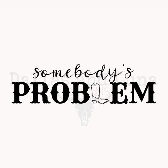 Somebody's Problem Country Music Inspired PNG SVG - Etsy