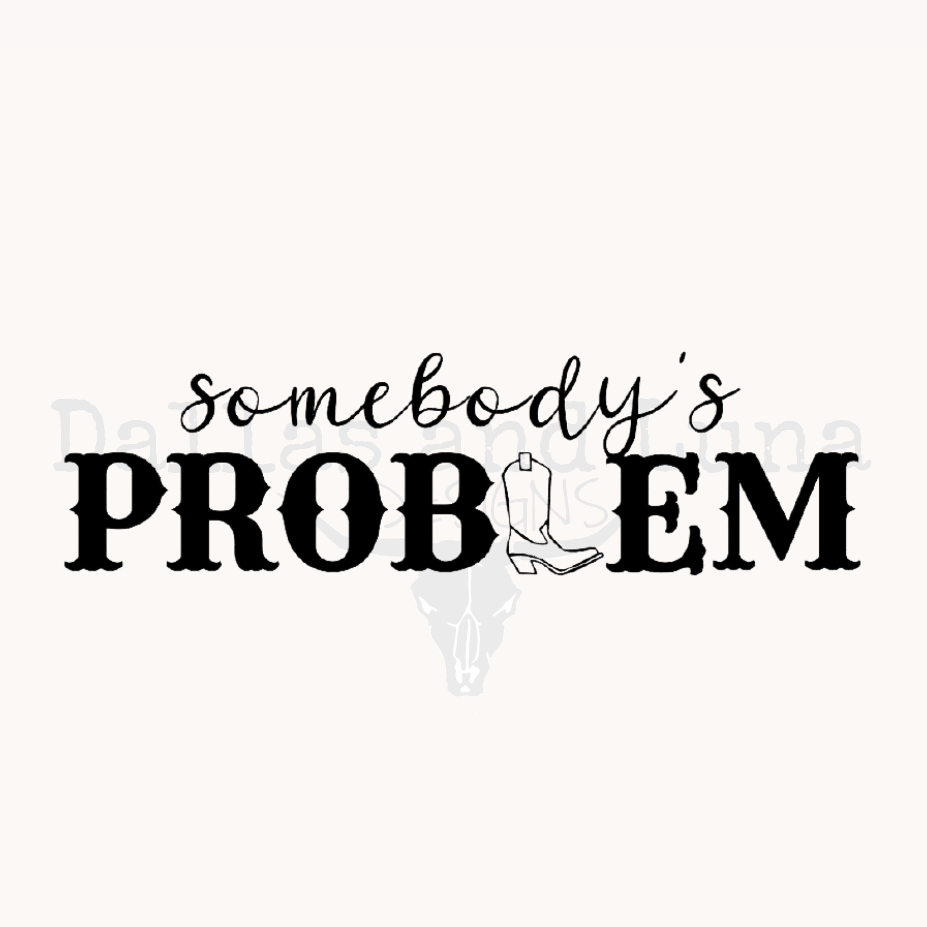 Somebody's Problem Country Music Inspired PNG SVG - Etsy