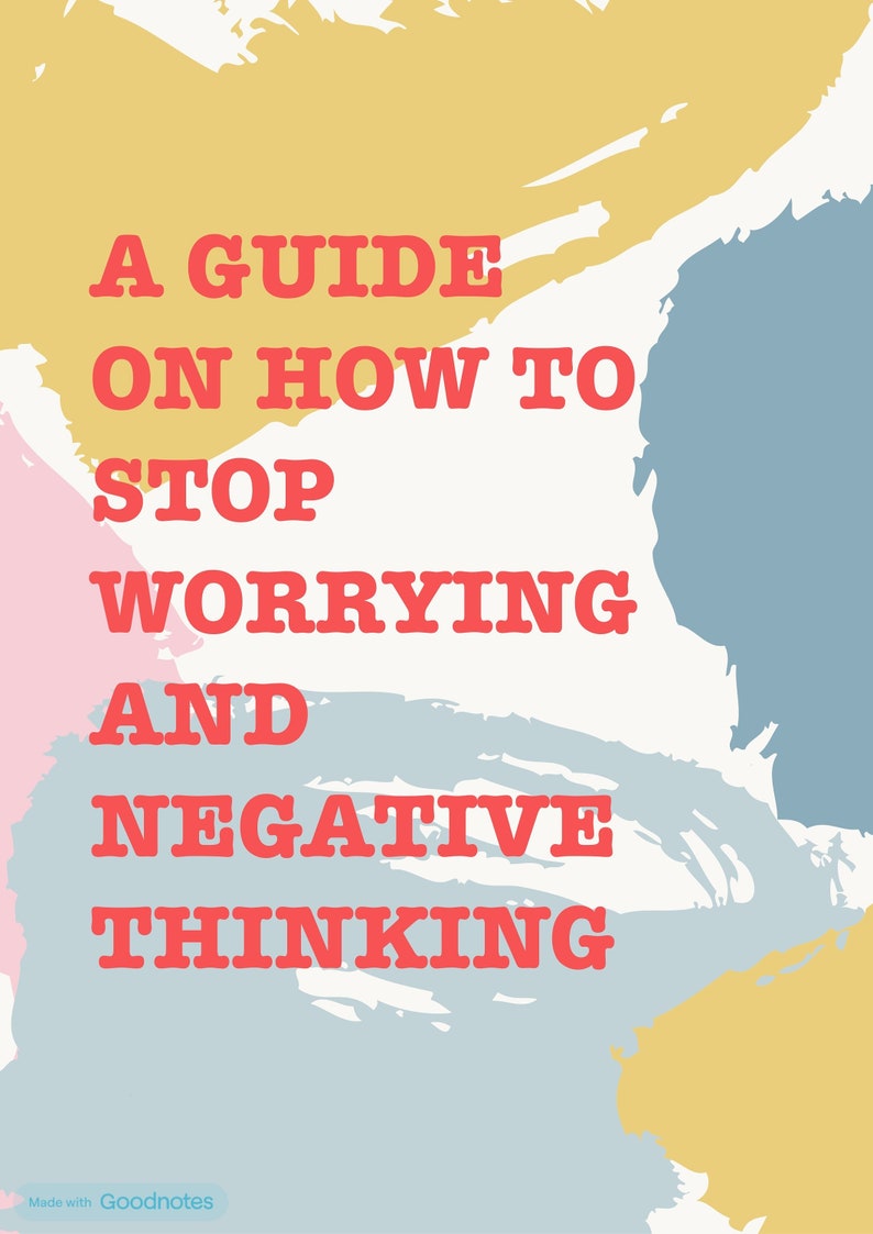 A Guide on How to Stop the Worrying and Negative Thinking | PDF ...