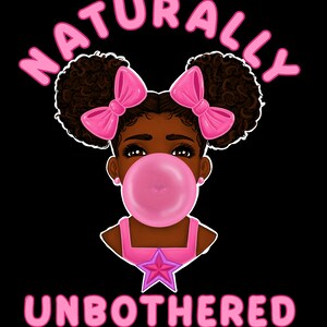 Naturally Unbothered Black Girl Magic bubble Gum Art Sublimation Design ...