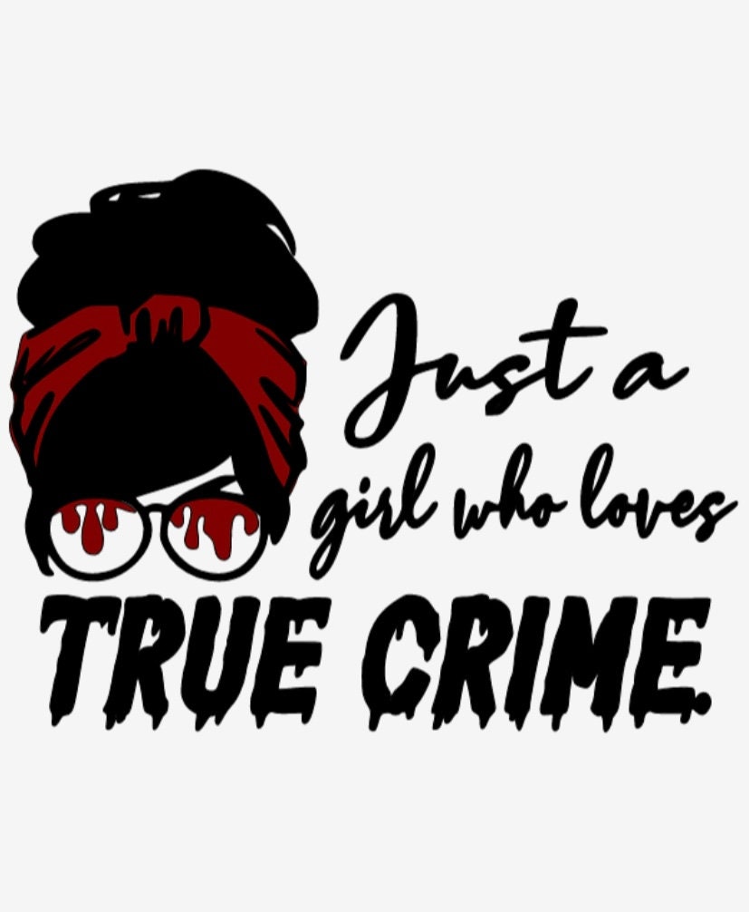Just A Girl Who Loves True Crime Svg True Crime True Crime Svg Crime