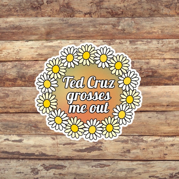 Ted Cruz Grosses Me Out Sticker Vinyl Sticker Laptop - Etsy