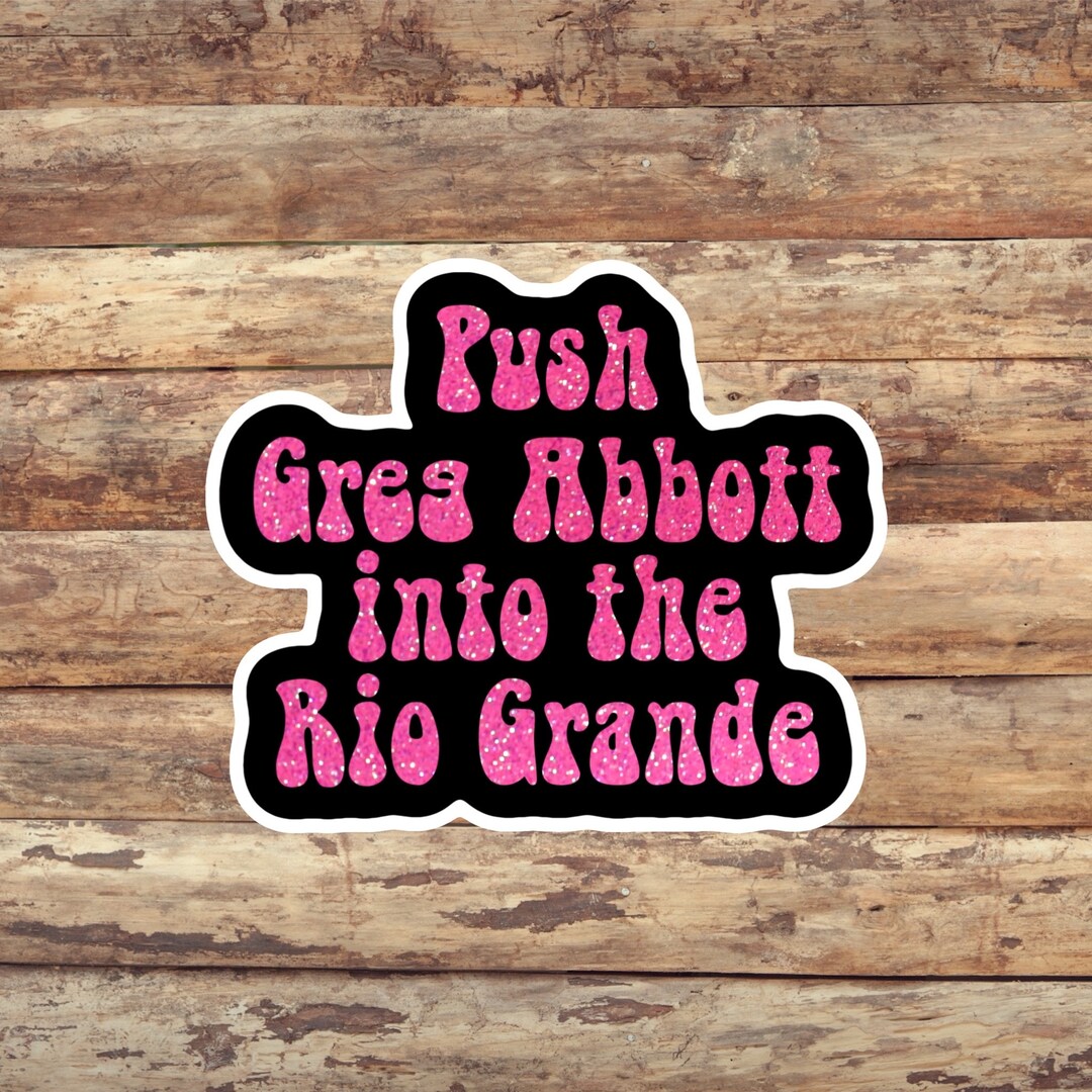 Push Greg Abbott Sticker - Vinyl Sticker - Funny Political Sticker ...