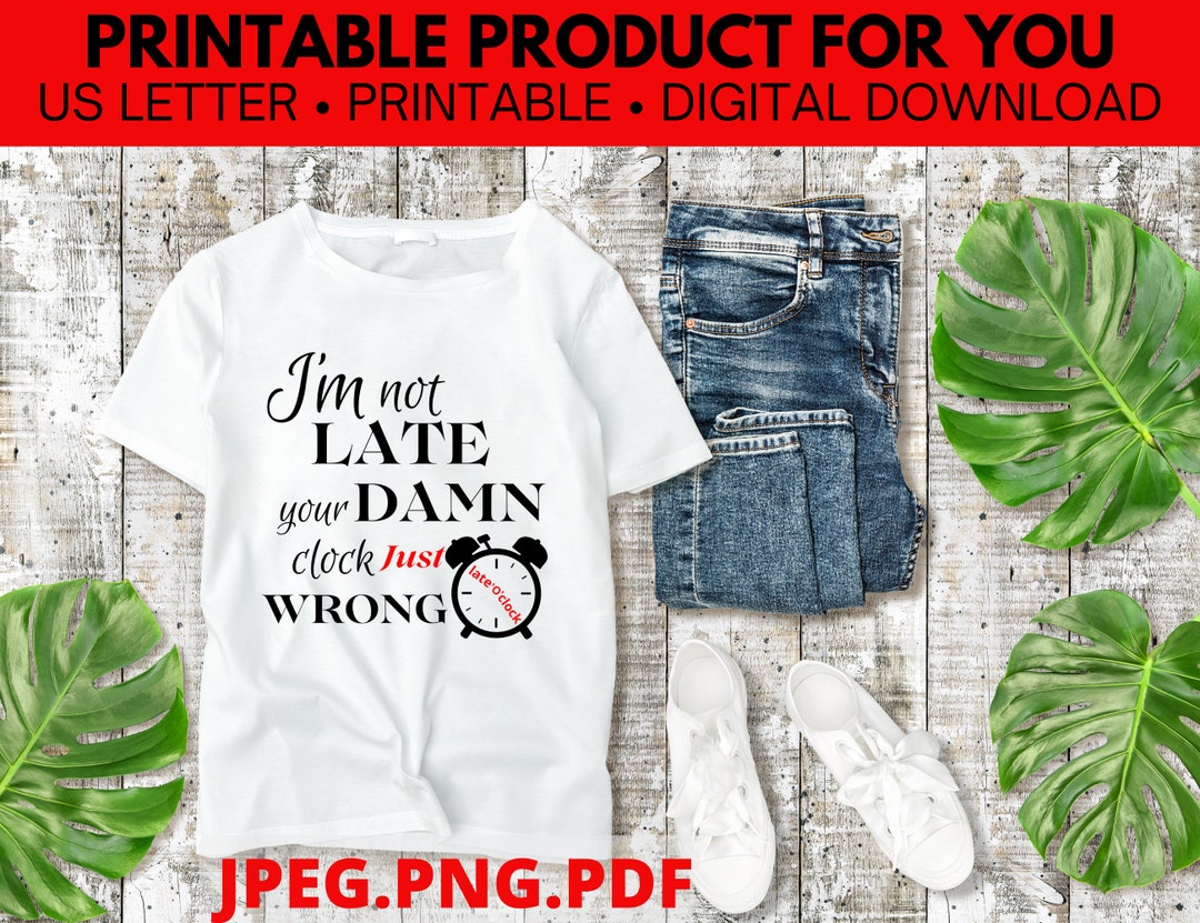 Punctuality Humor PNG I'm Not Late, Your Clock is Wrong Mom Life Saying ...