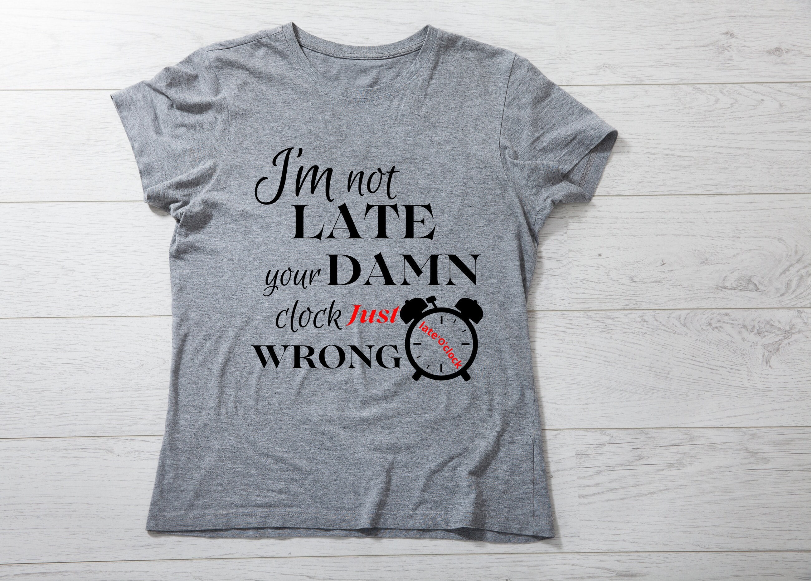 Punctuality Humor PNG I'm Not Late, Your Clock is Wrong Mom Life Saying ...