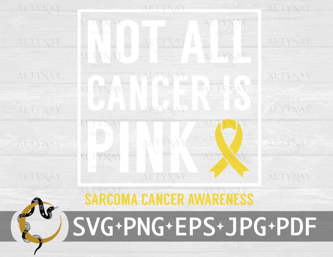 Not All Cancer is Pink Sarcoma Cancer SVG, Sarcoma Cancer Awareness ...