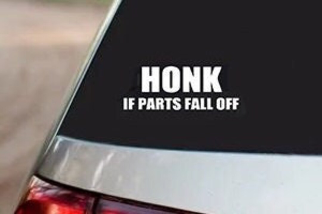 Honk If Parts Fall Of! Funny Car Sticker-window Sticker-bumper Sticker ...