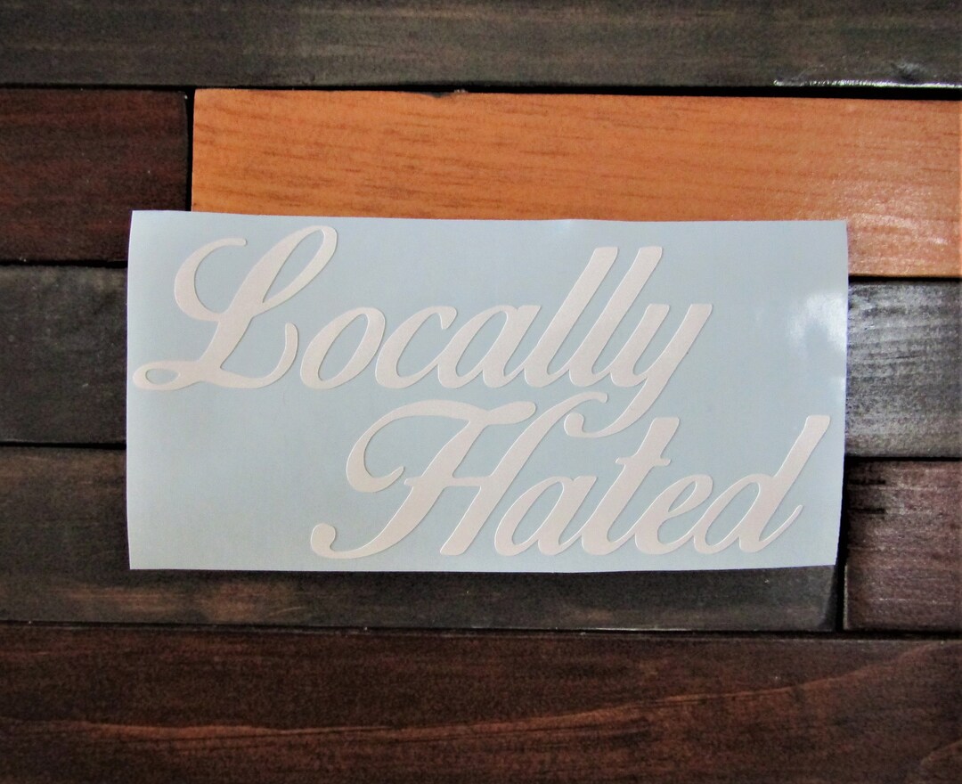 Locally Hated Window Decal-bumper Sticker-jdm-car Sticker-laptop ...