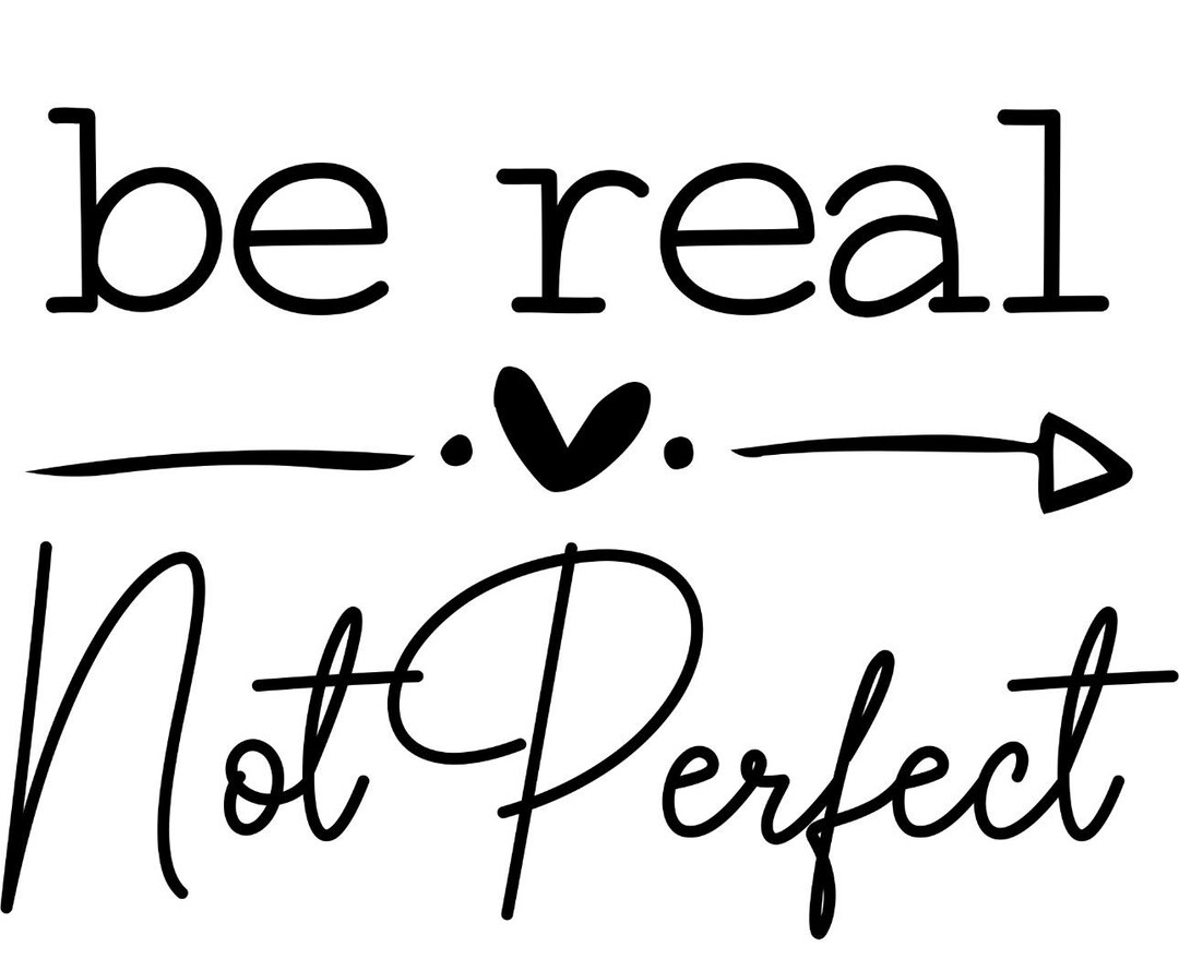 Be Real Not Perfect Png - Etsy