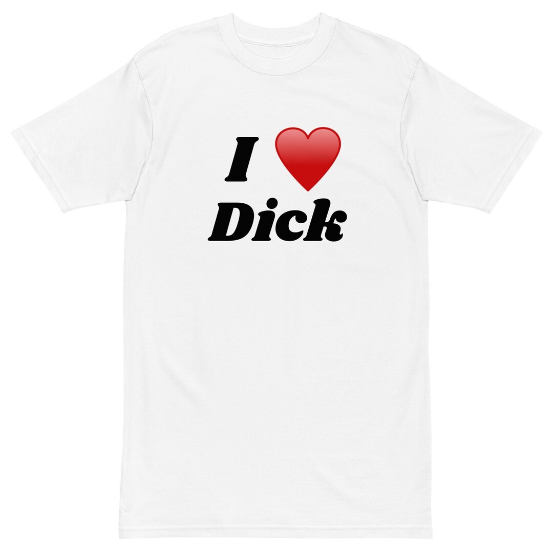 I Love Dick Tee Raunchy Gag T Oversized Tee Joke Etsy