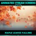 ANIMATED Twitch Stream Overlays Autumn Falling Leaves, Falling Maple ...