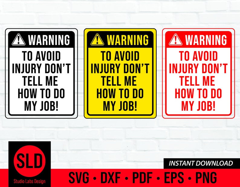 Warning Sign, to Avoid Injury Don't Tell Me How to Do My Job, Funny ...
