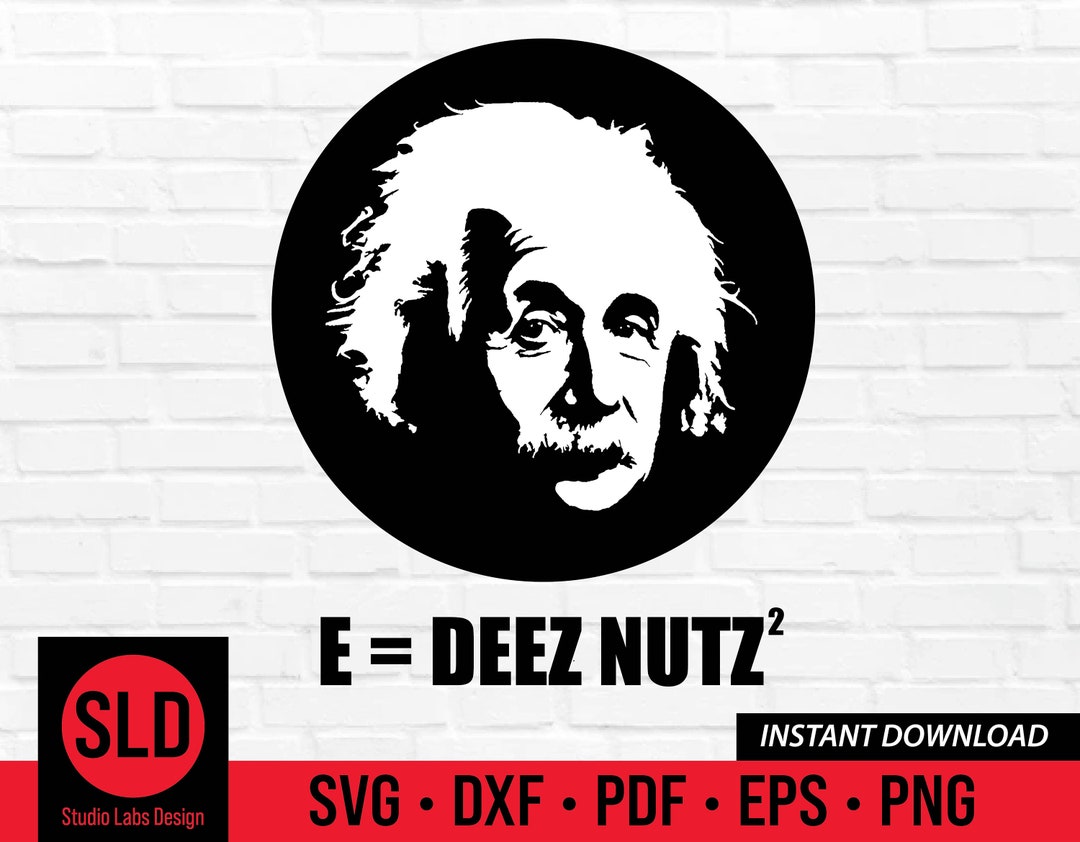 Einstein, Funny, E=mc, Deez Nutz SVG Instant Download SVG, PNG, Eps ...