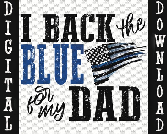 I Back the Blue for My Dad PNG Digital File Download - Etsy