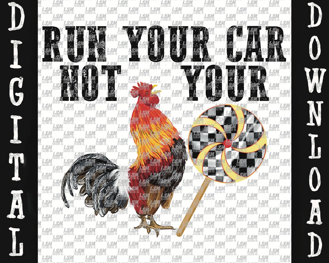 Run Your Car Not Your Cock Sucker Rooster Racing PNG Digital File Download Sublimation ...