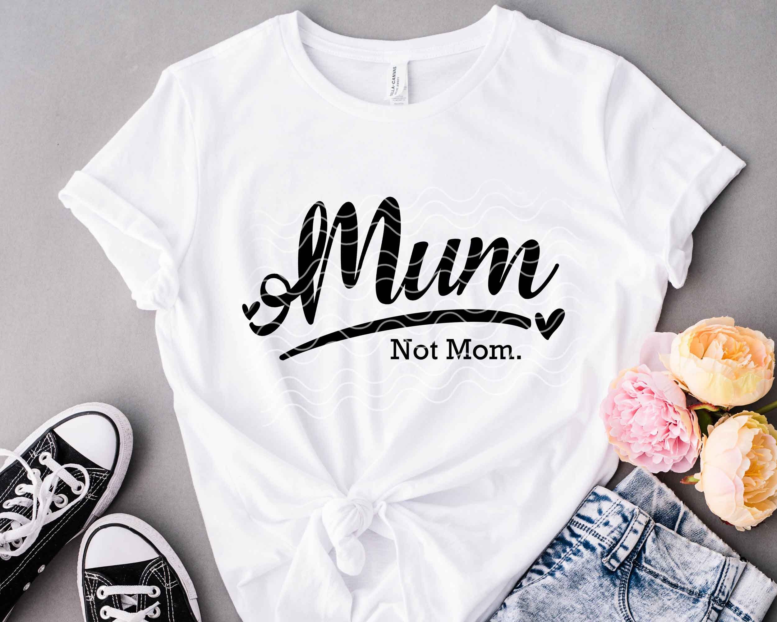 Mum Not Mom SVG Cut File for Cricut + Silhouette Cutting Machines • the ...