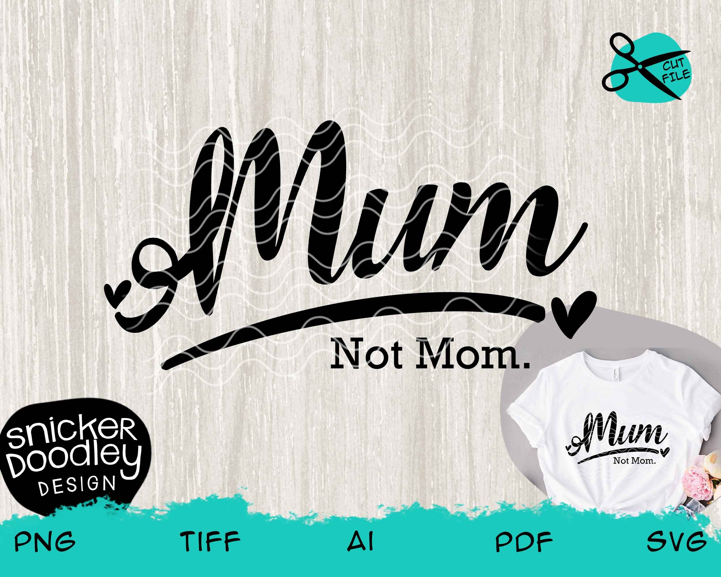 Mum Not Mom SVG Cut File for Cricut + Silhouette Cutting Machines • the ...