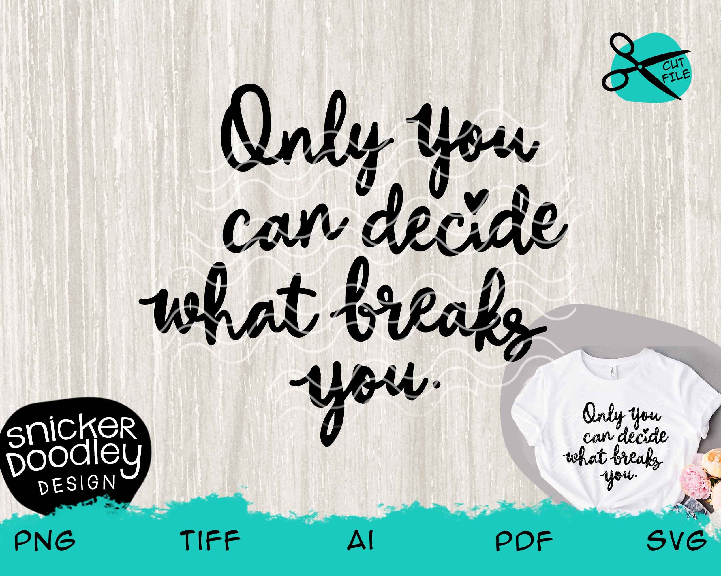 Only You Can Decide What Breaks You the Suriel, Sarah J Maas Quote SVG ...