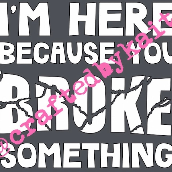 I'm Here Because You Broke It Sticker - Etsy