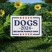 Funny Yard Sign. Funny Political Yard Sign, Dogs for President Sign - Etsy