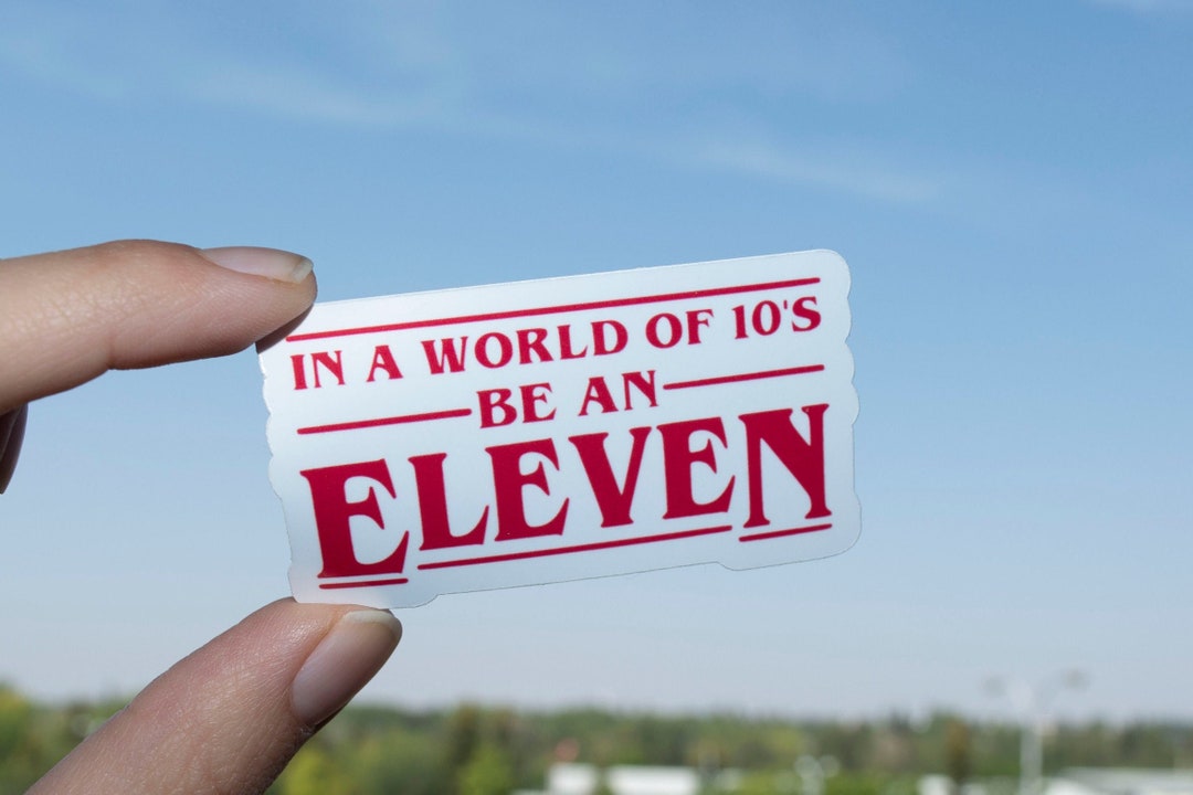 Stranger Things Sticker in a World of 10's Be an Eleven - Etsy