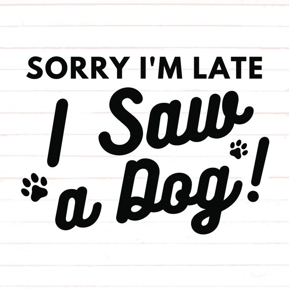 Saw a Dog Svg Sorry I'm Late Png Dog Lovers Bundle I | Etsy