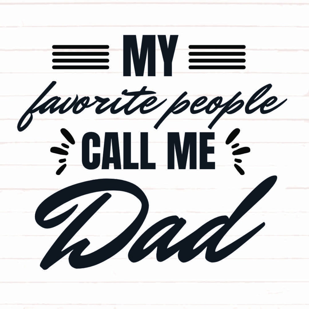 Dad Favorite People Svg, Dad Svg, Dad Png, Favorite People Call Me Dad ...