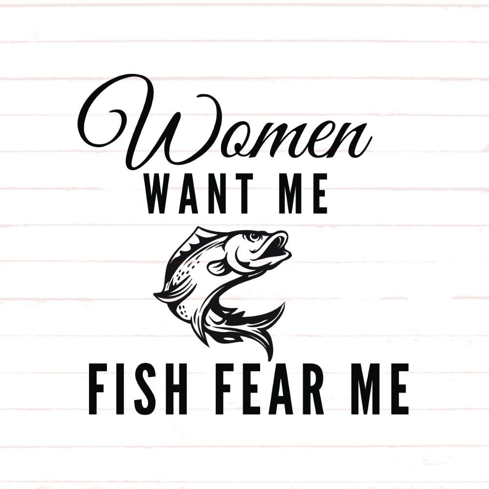 Fishing Svg, Women Want Me Fish Fear Me Svg, Fishing Png, Fishing ...