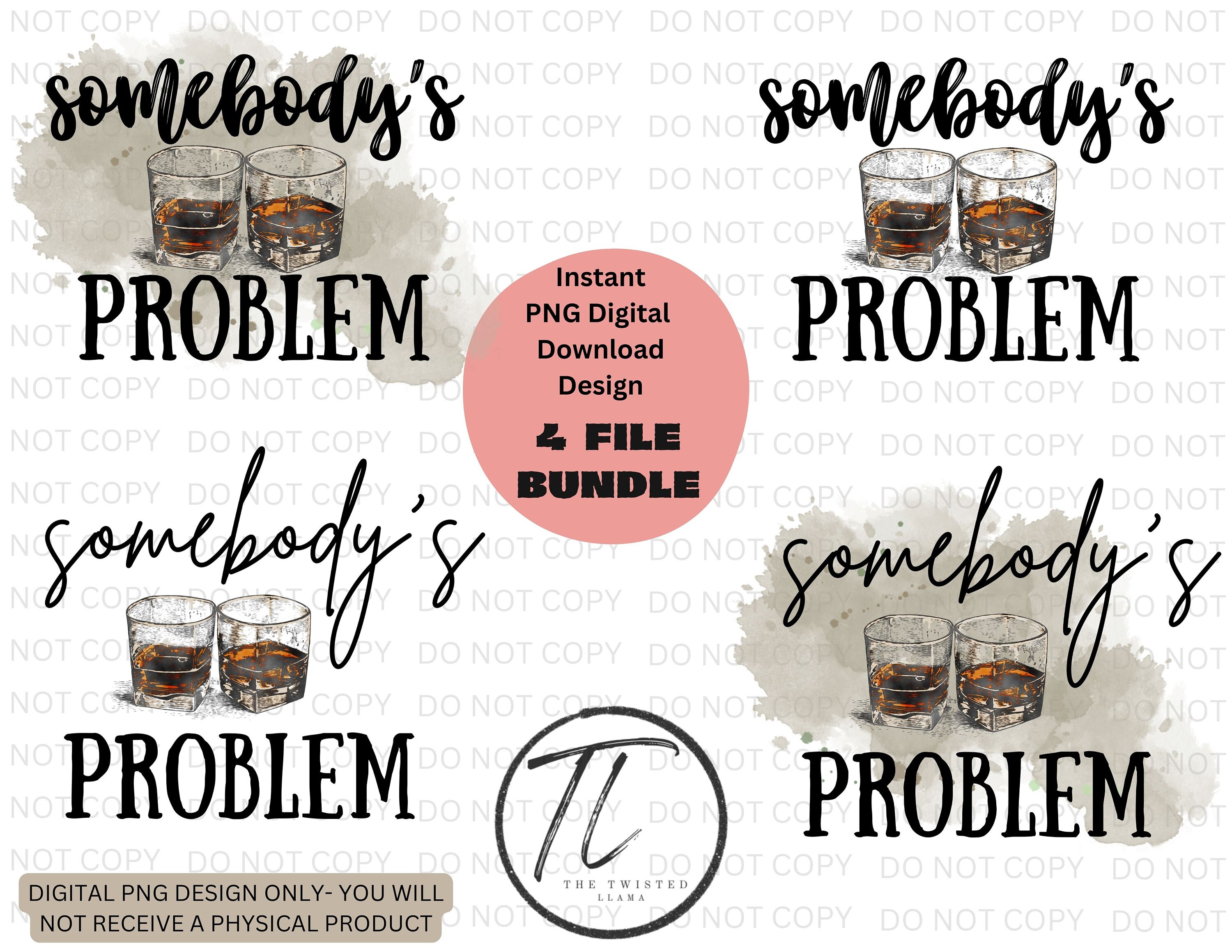 Somebody's Problem PNG Digital Design Bundle Instant Download - Etsy