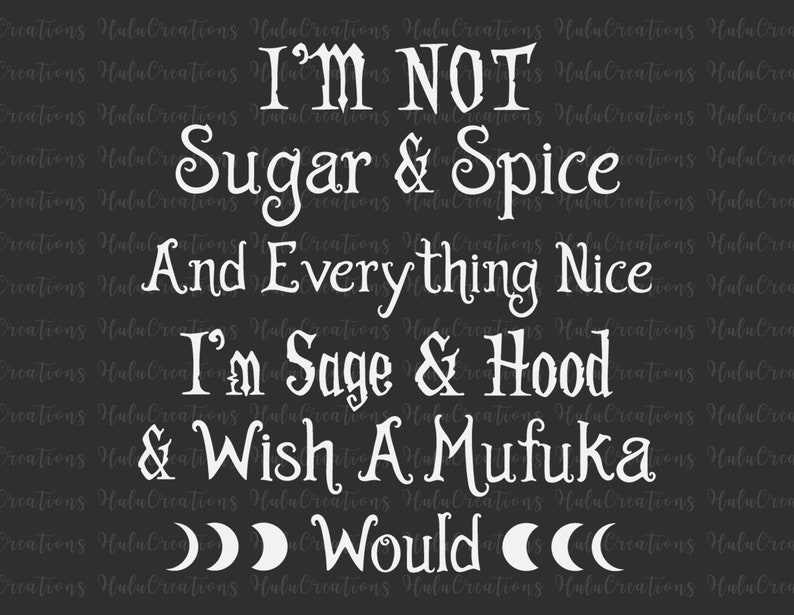 I Am Not Sugar And Spice And Everything Nice Svg I Am Sage Etsy