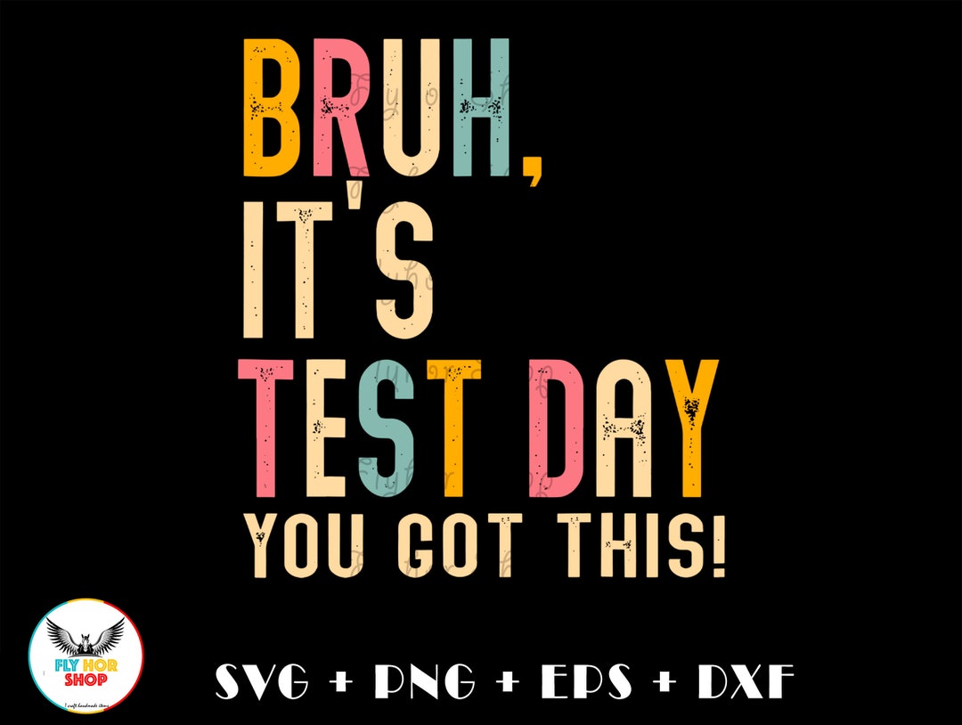 Bruh Its Test Day You Got This Testing Day SVG PNG Digital Art Work ...
