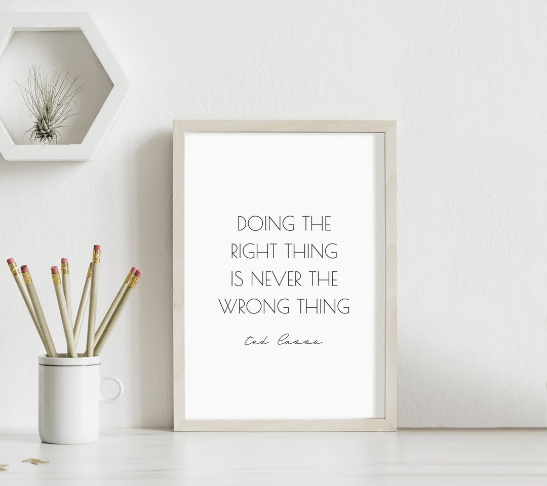 Doing the Right Thing is Never the Wrong Thing, Inspirational Quote ...
