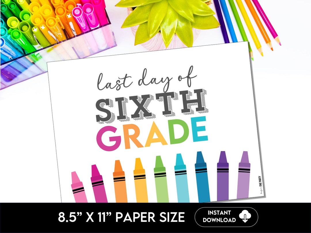 Last Day of Sixth Grade Sign, End of the Year School Signs, Printable ...