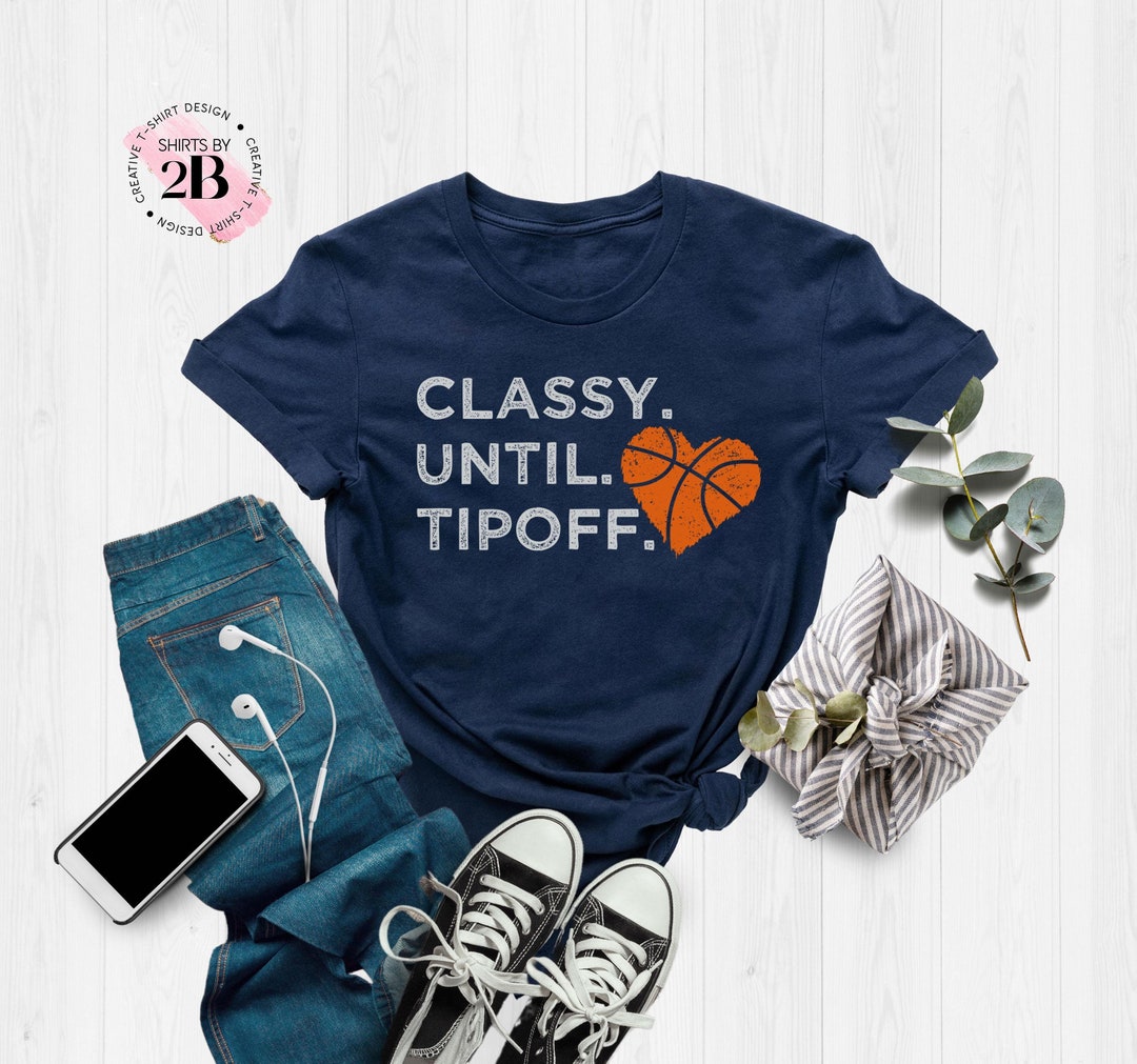 Classy Until Tip off March Madness Shirt, Basketball Girl Shirt ...