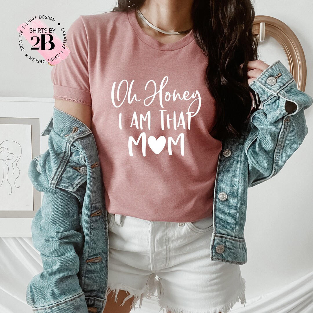 Funny Mom T-shirt, Oh Honey I Am That Mom, Unisex Tee - Etsy