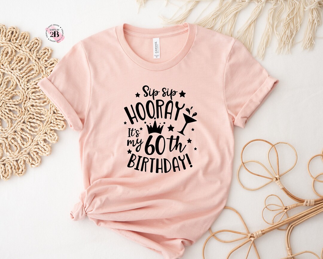 Sip Sip Hooray 60th Birthday Shirt: Women's Party Tee - Etsy