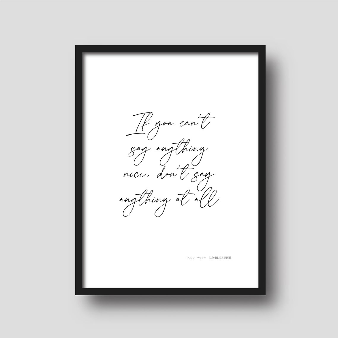 If You Can't Say Anything Nice, Don't Say Anything at All | Wall Art ...