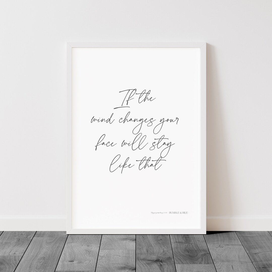 If the Wind Changes Your Face Will Stay Like That Wall Art Quote ...