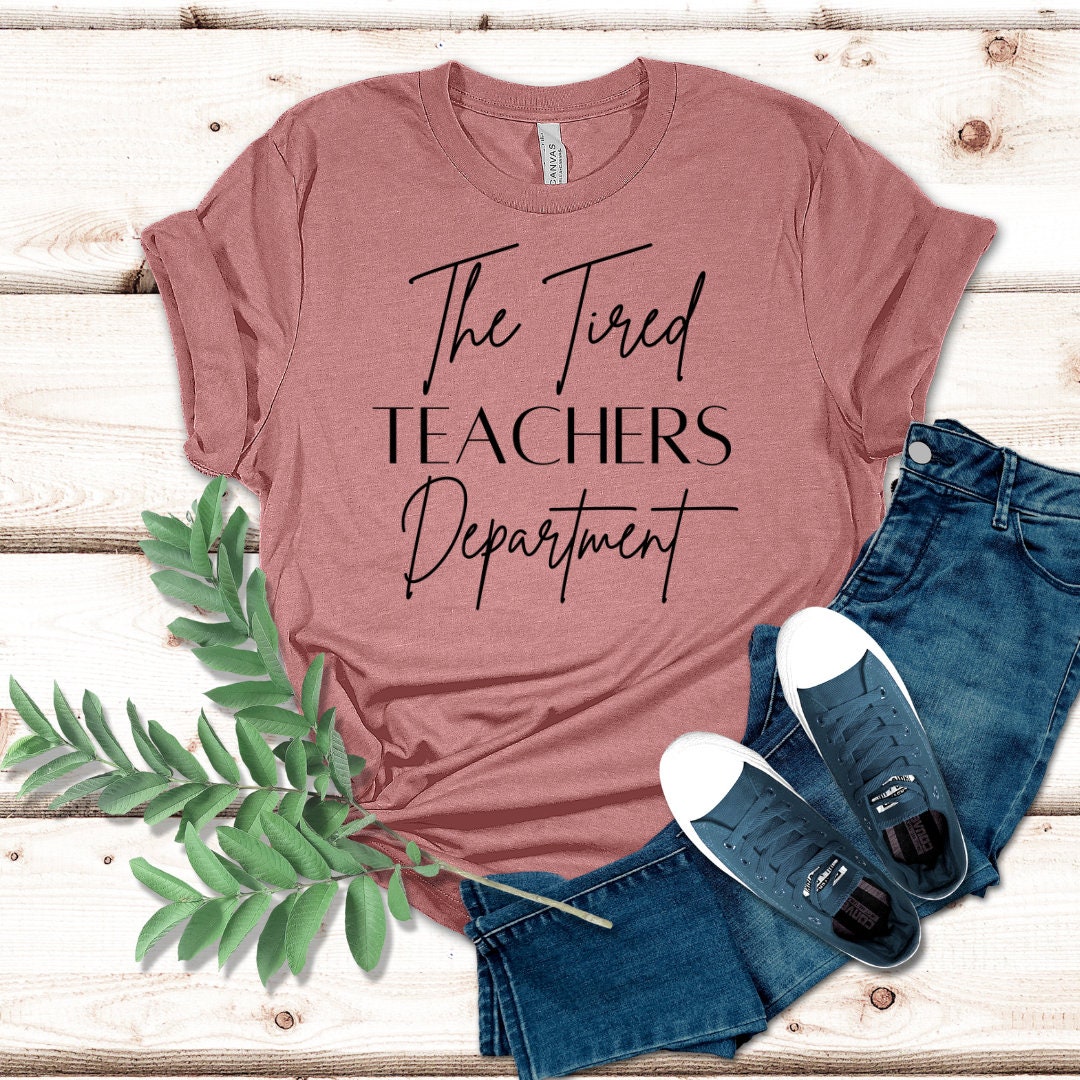 The Tired Teachers Department Tee Shirt, Funny Teacher Tee, End of the ...