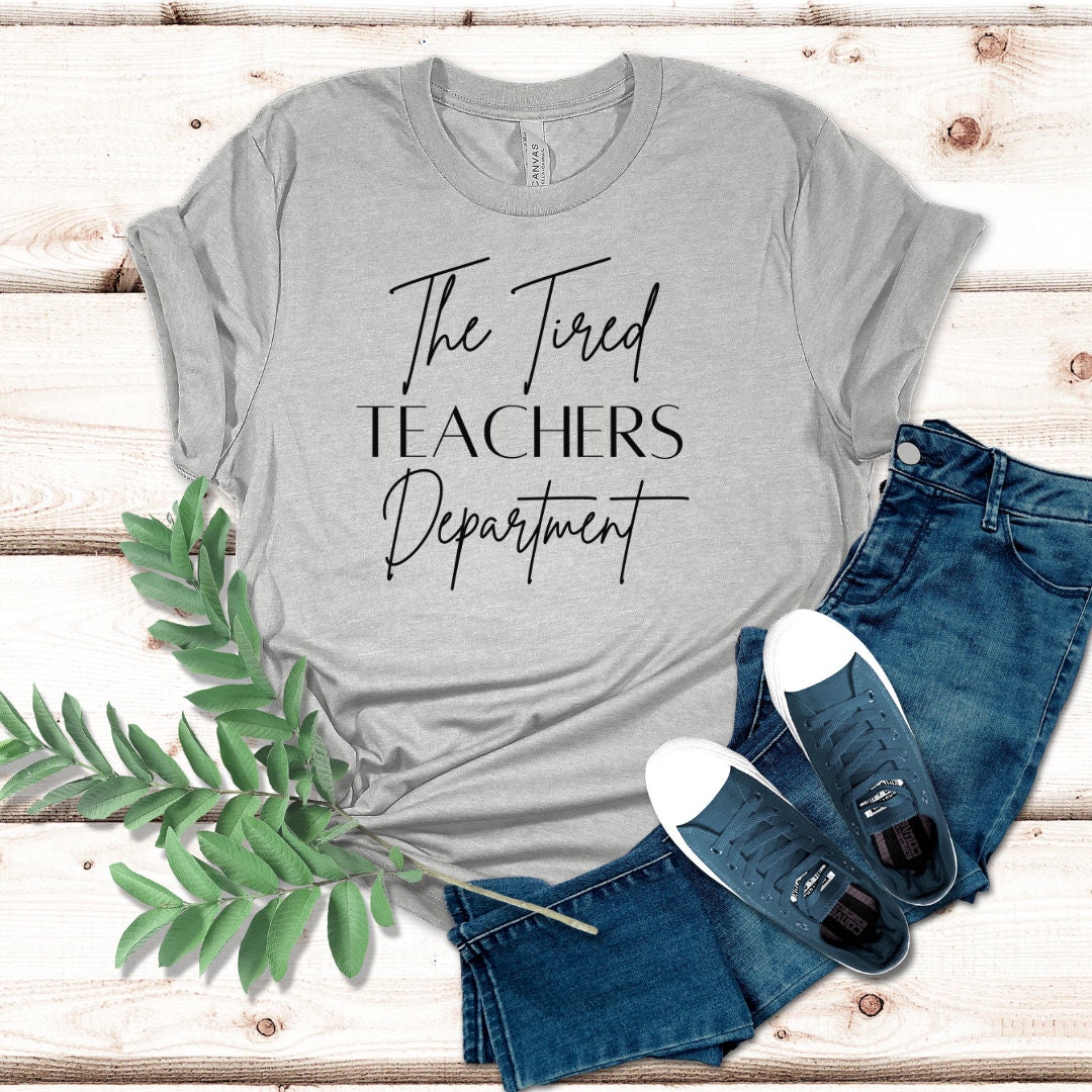 The Tired Teachers Department Tee Shirt, Funny Teacher Tee, End of the ...