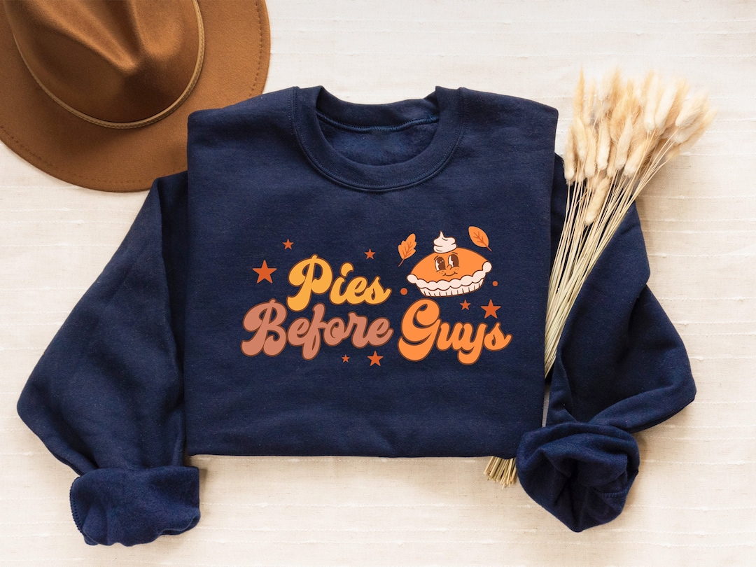 Pies Before Guys Sweatshirt, Thanksgiving Shirts, Funny Food Shirts ...